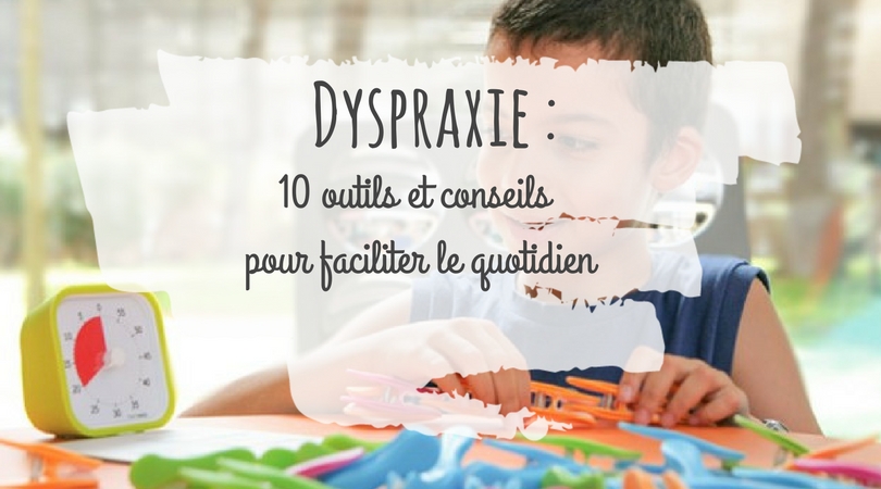 10 outils pour faciliter le quotidien d'un enfant dyspraxique