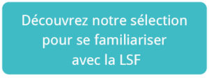 Tout savoir sur La Langue des Signes Française (L.S.F)